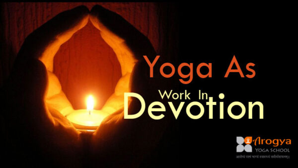 Yoga As Work In Devotion - different yogas and yogis