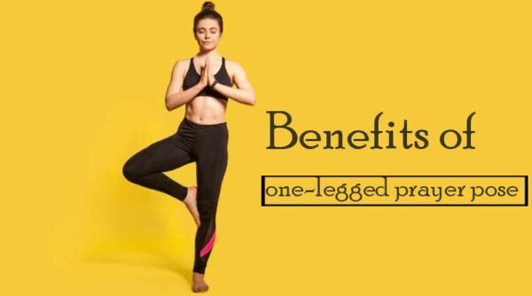 Benefits of Eka pada pranam asana - One legged prayer pose